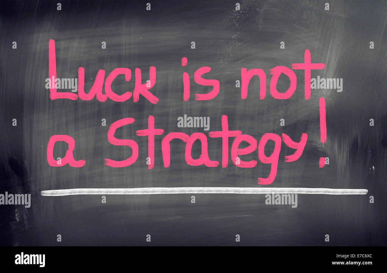 Luck Is Not A Strategy Concept Stock Photo - Alamy