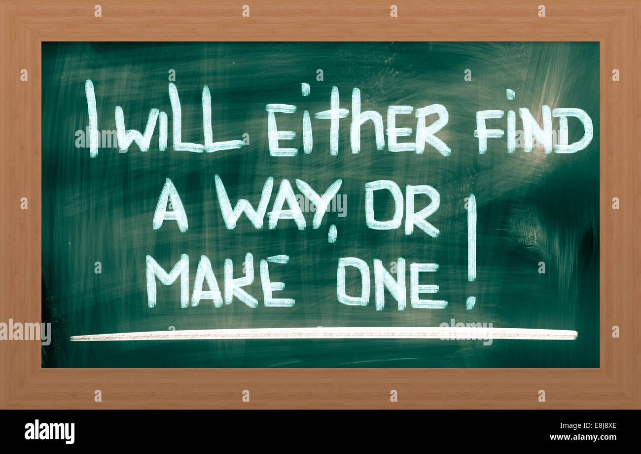 I Will Either Find A Way Or Make One Concept Stock Photo - Alamy