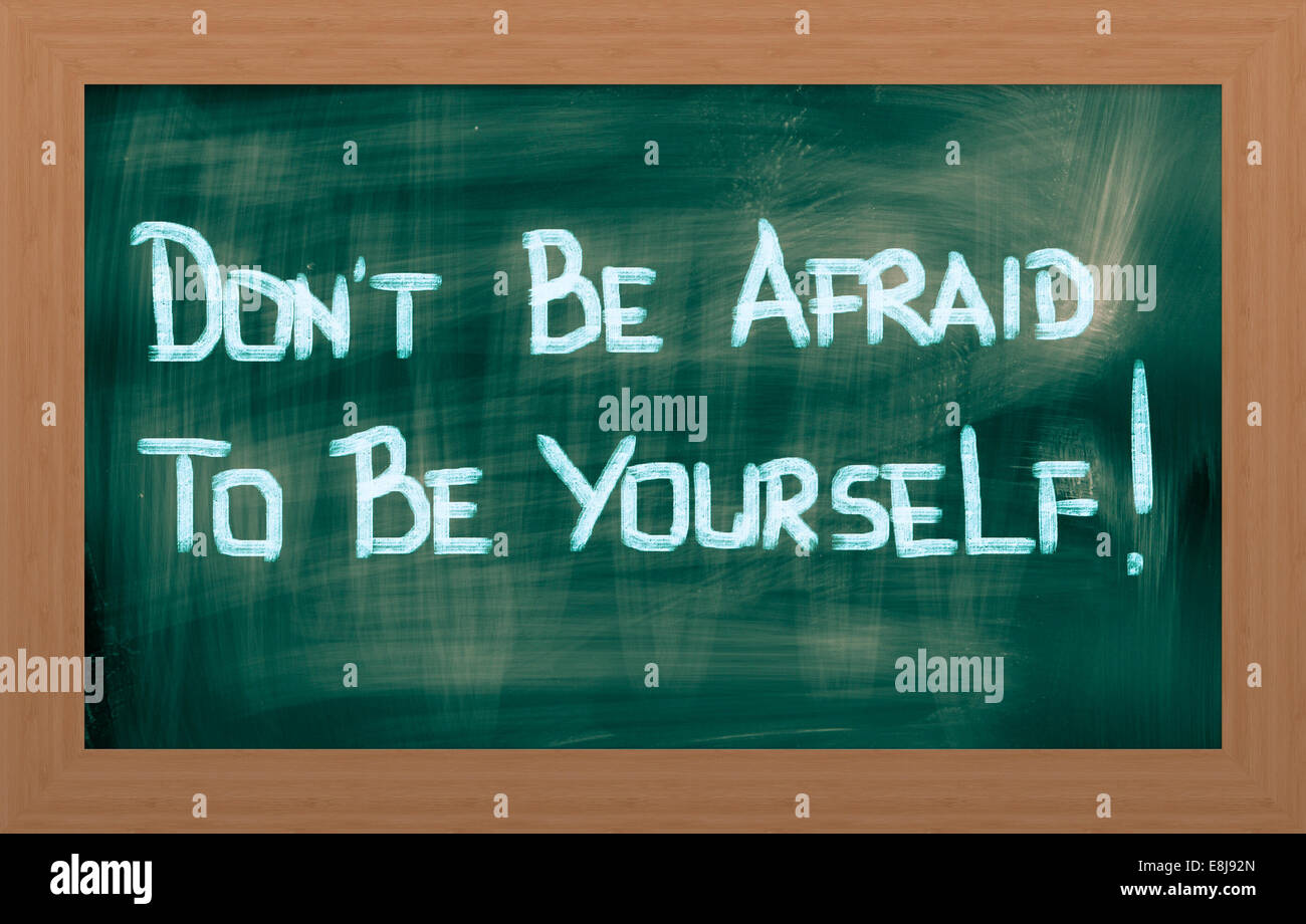 Don't Be Afraid To Be Yourself Concept Stock Photo - Alamy