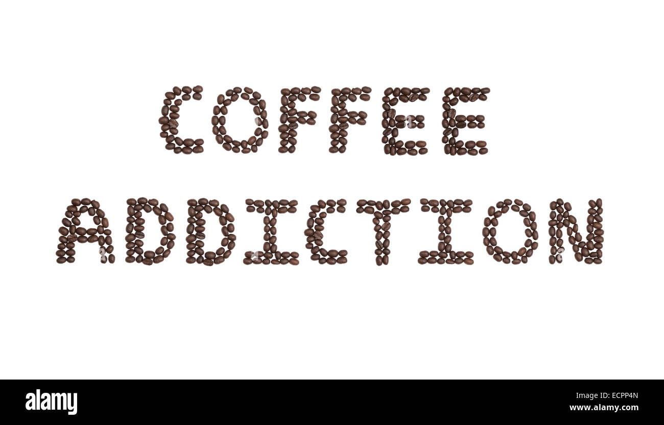 The word 'Coffee Addiction' written with Coffee Beans Stock Photo - Alamy