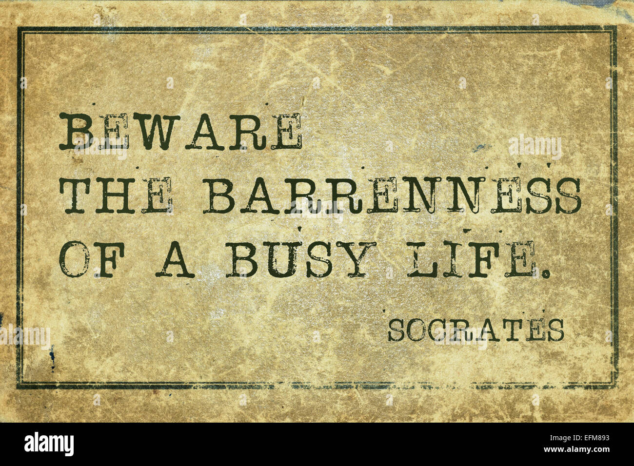 beware the bareness of busy life - ancient Greek philosopher Socrates ...