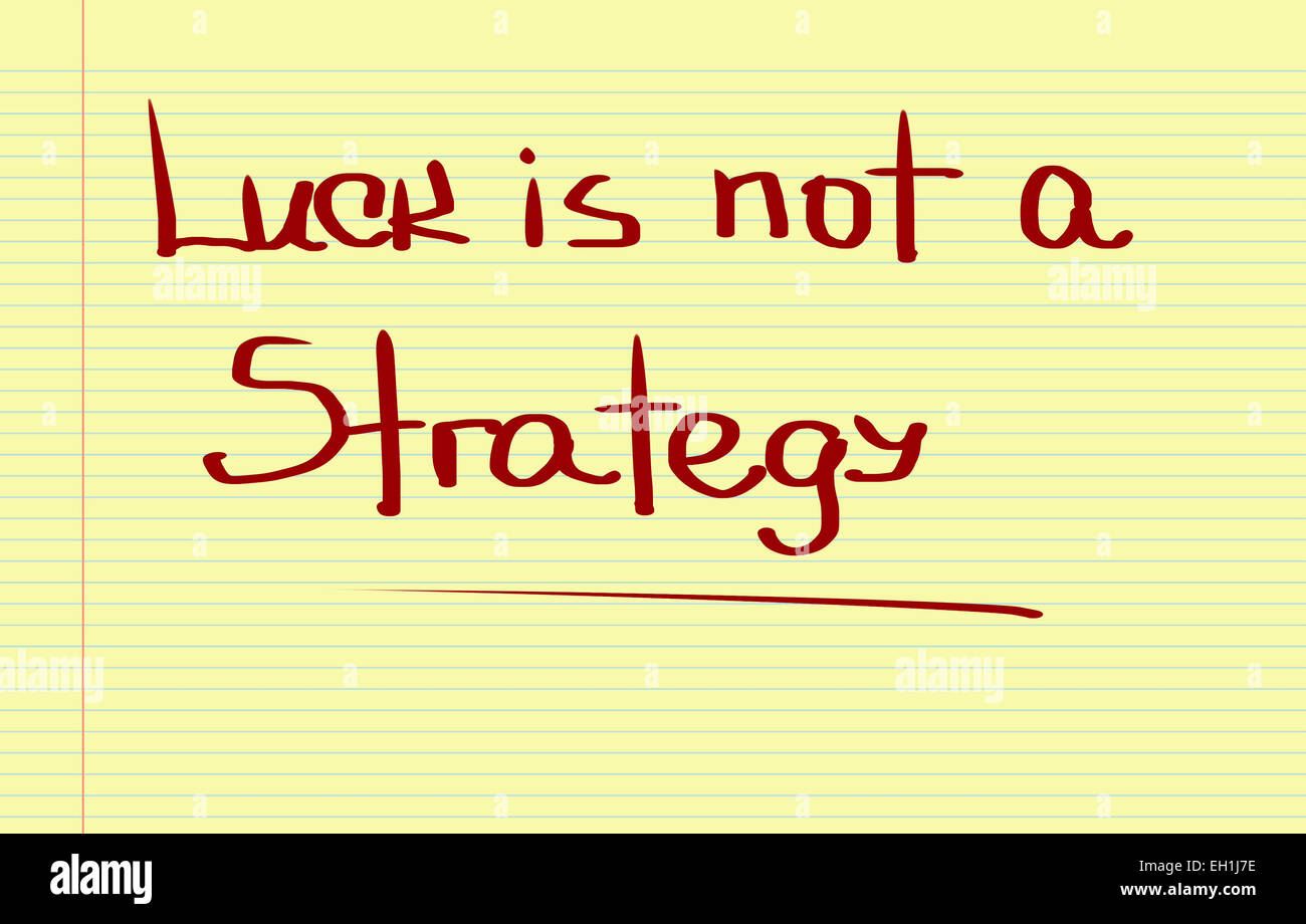 Luck Is Not A Strategy Concept Stock Photo - Alamy