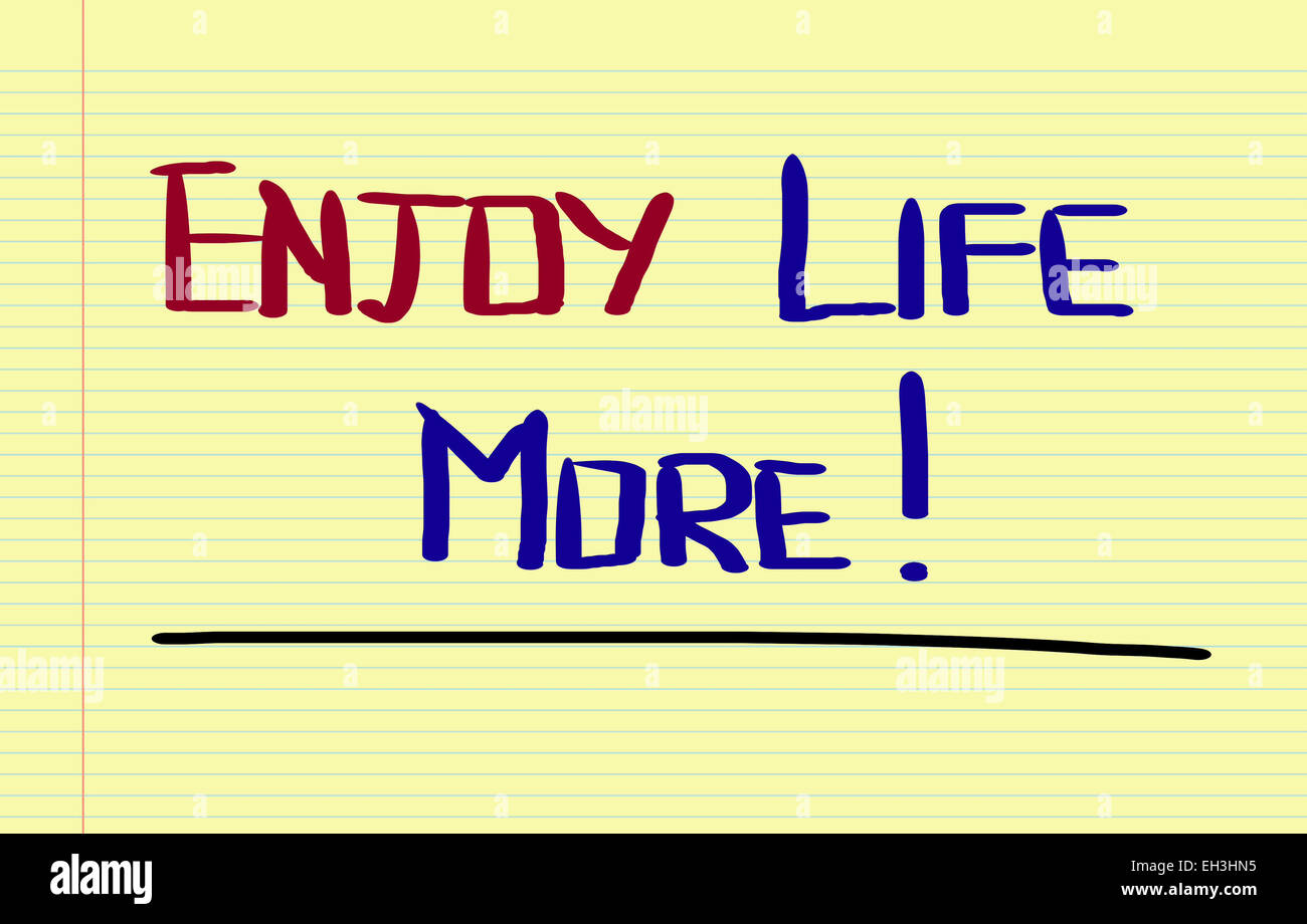 Enjoy Life More Concept Stock Photo - Alamy