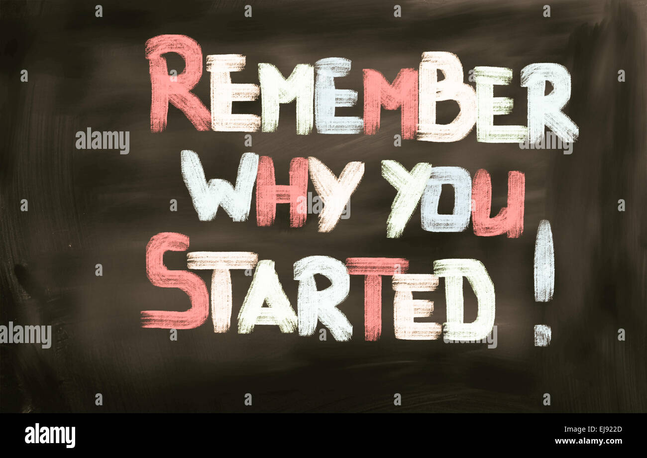 Remember Why You Started Concept Stock Photo - Alamy
