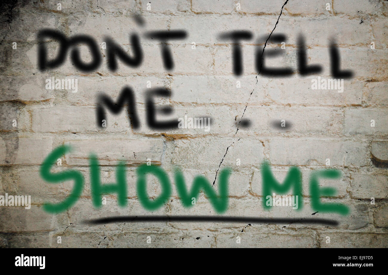 Don't Tell Me Show Me Concept Stock Photo - Alamy