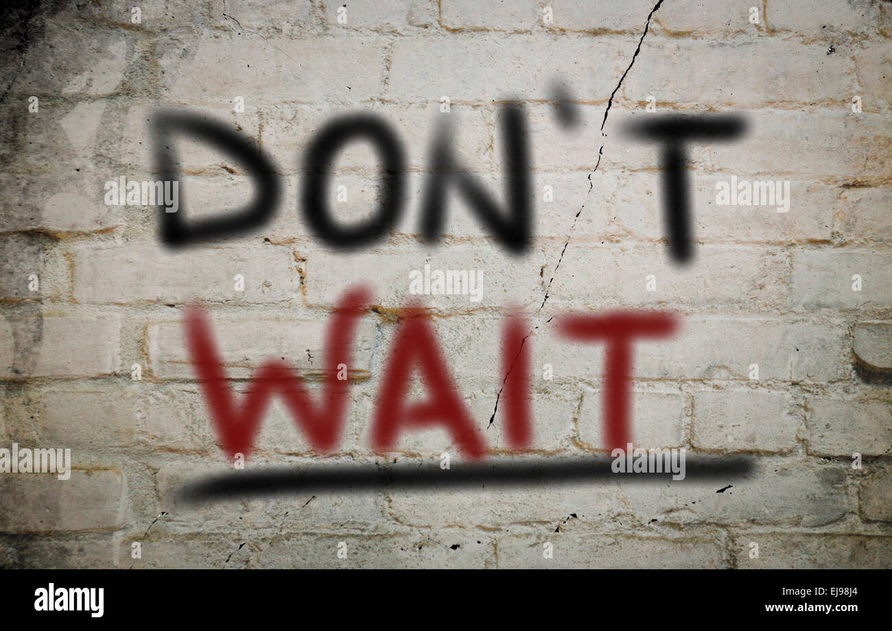 Don't Wait Concept Stock Photo - Alamy