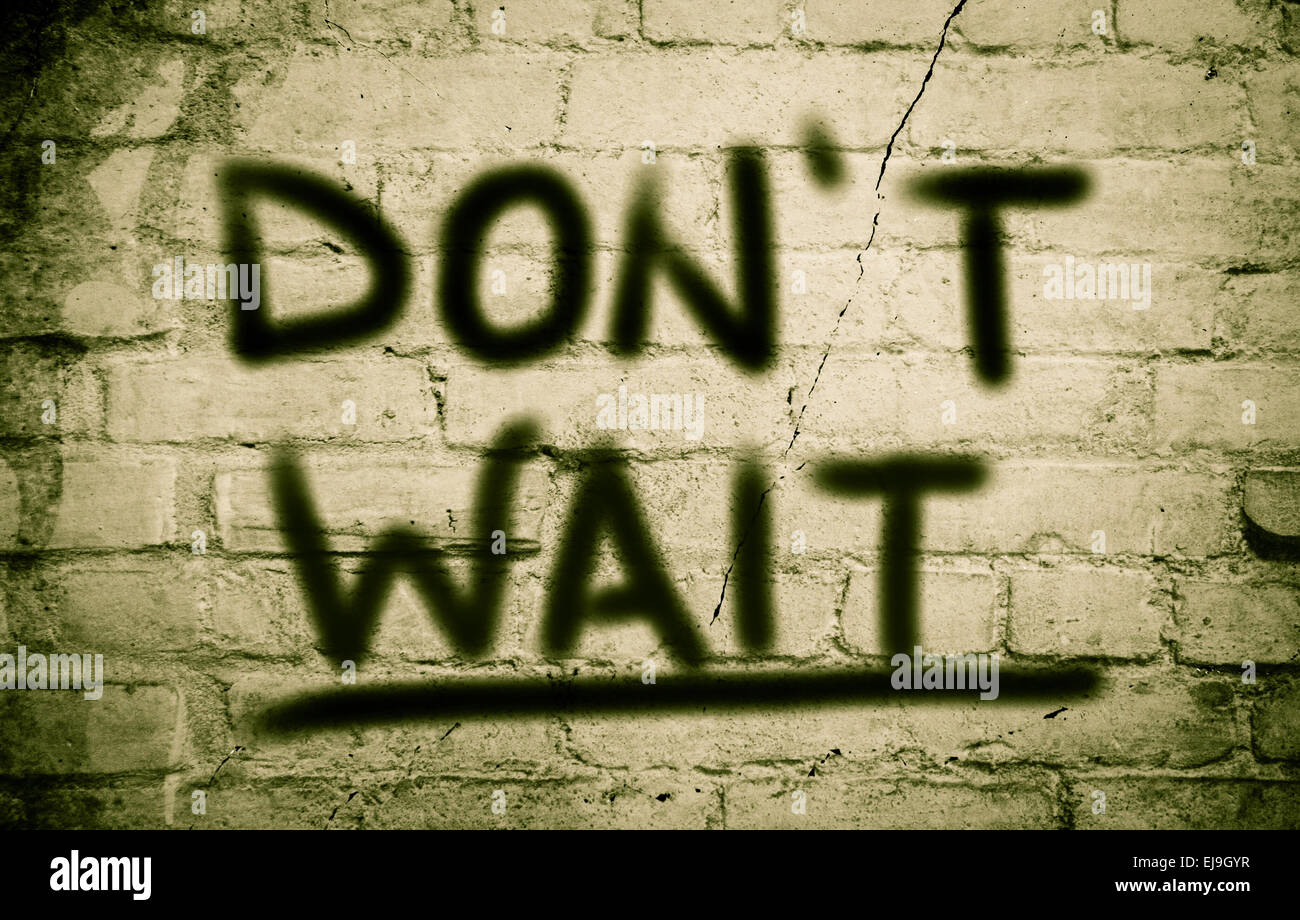 Don't Wait Concept Stock Photo - Alamy