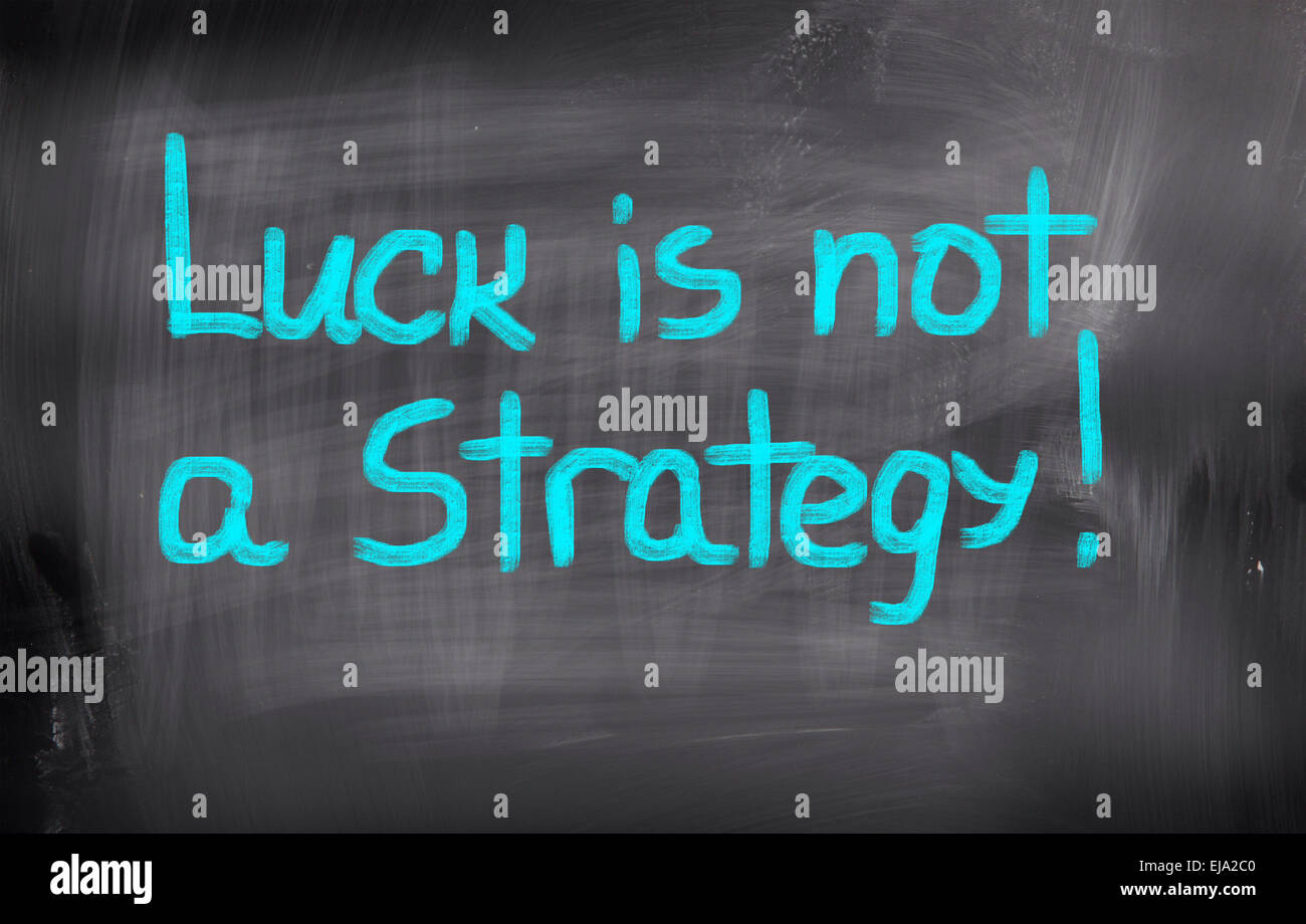 Luck Is Not A Strategy Concept Stock Photo - Alamy