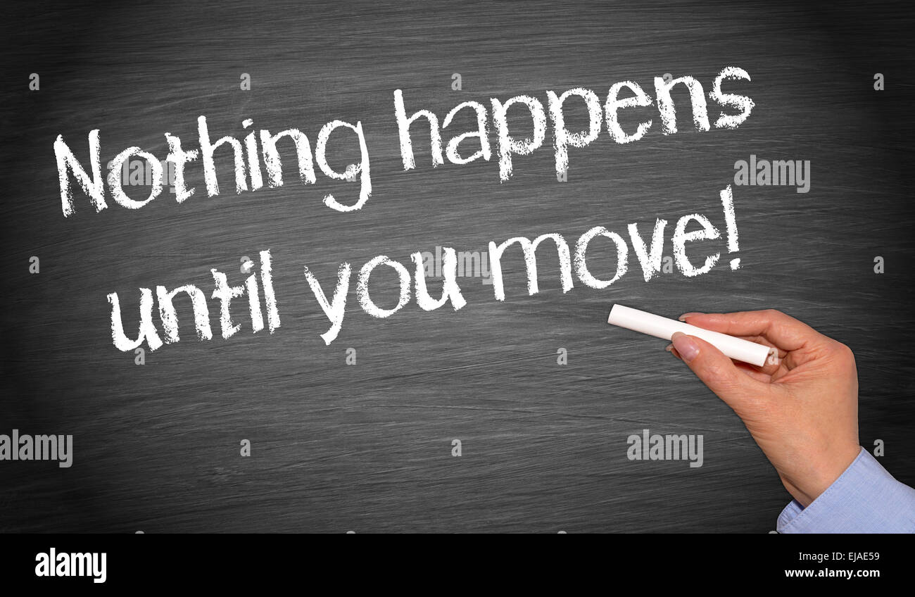 Nothing happens until you move Stock Photo - Alamy