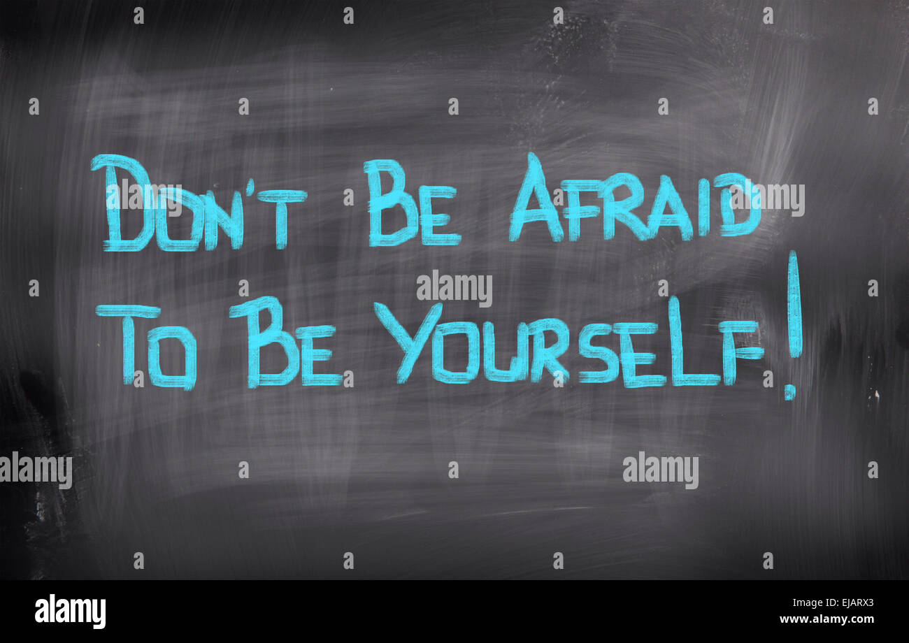 Don't Be Afraid To Be Yourself Concept Stock Photo - Alamy