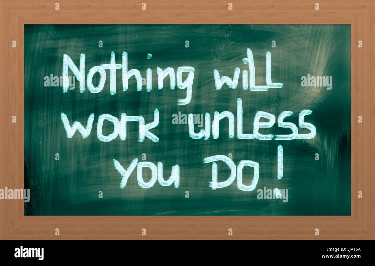 Nothing Will Work Unless You Do Concept Stock Photo - Alamy
