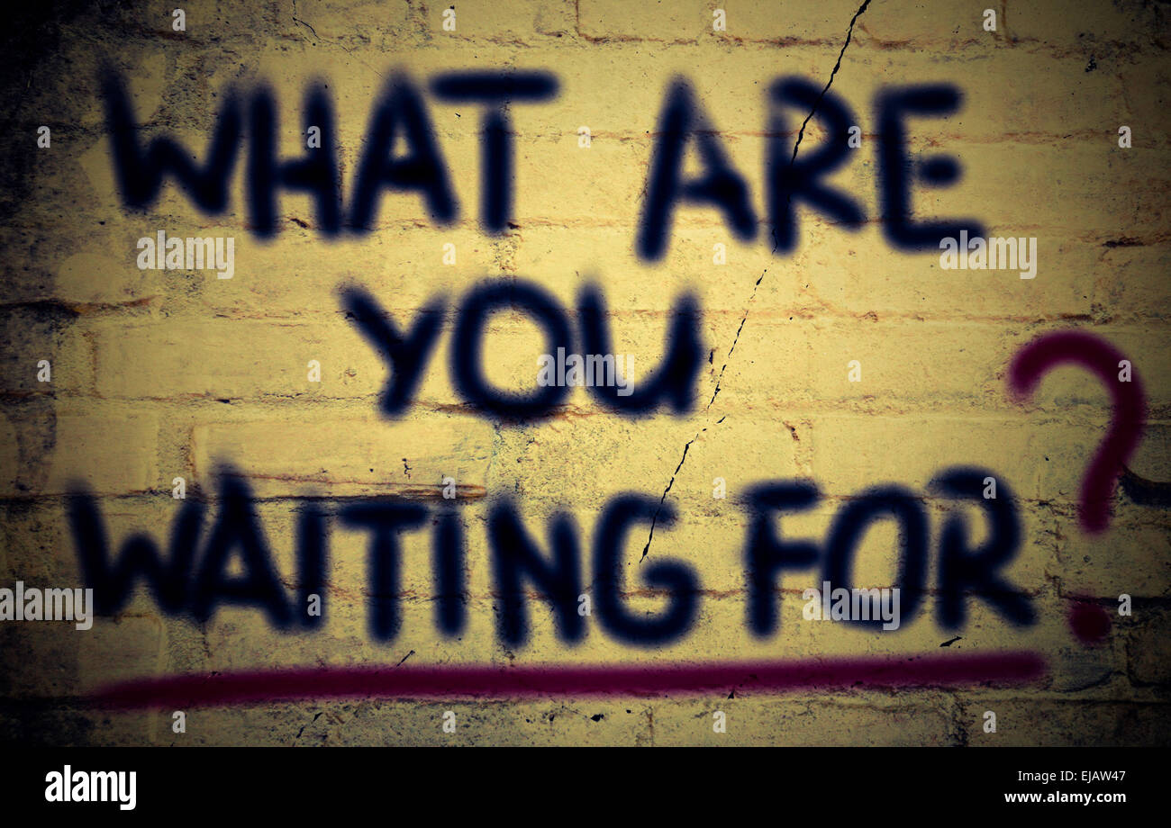 What Are You Waiting For Concept Stock Photo - Alamy