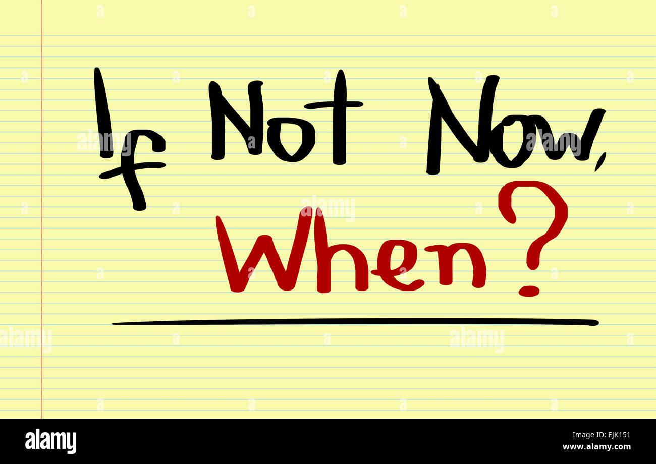 If Not Now When Concept Stock Photo - Alamy