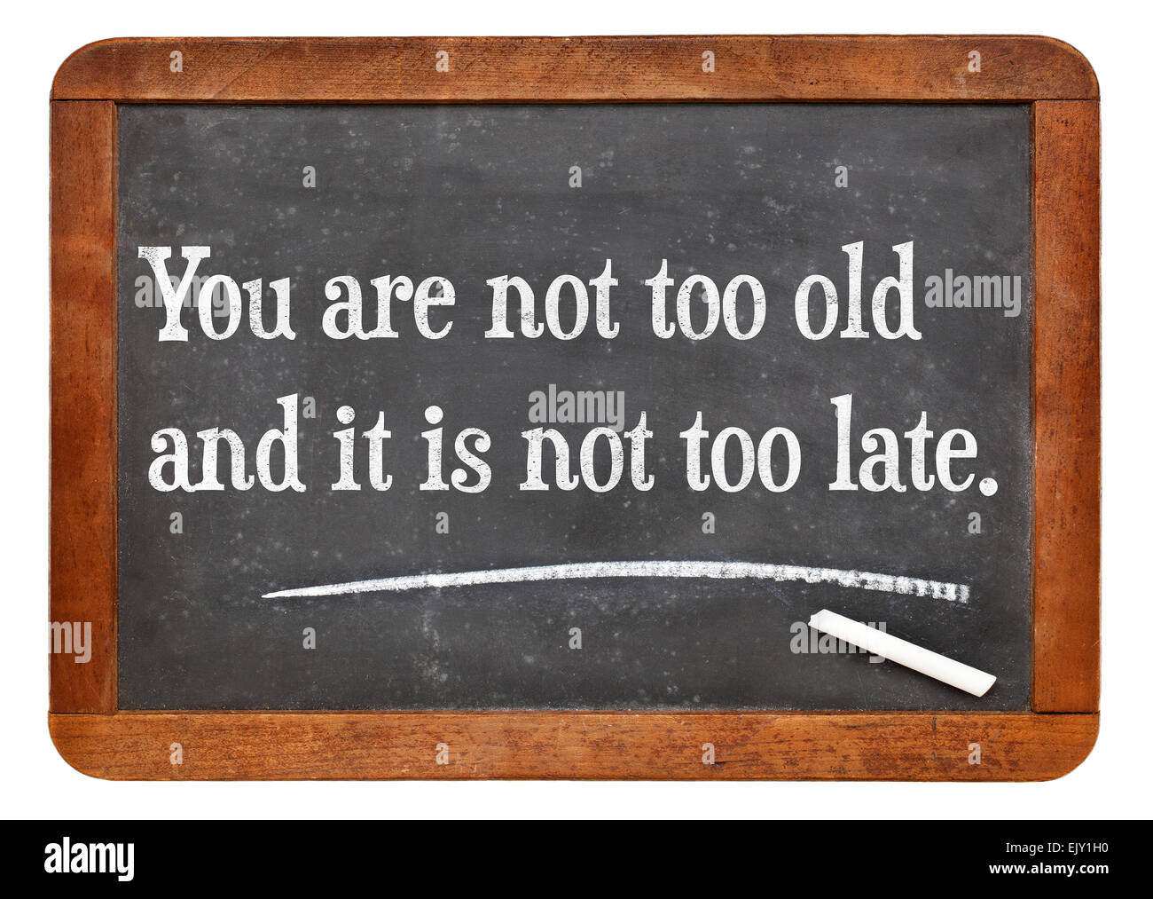 You are not too old and it is not too late.Motivational words on a ...