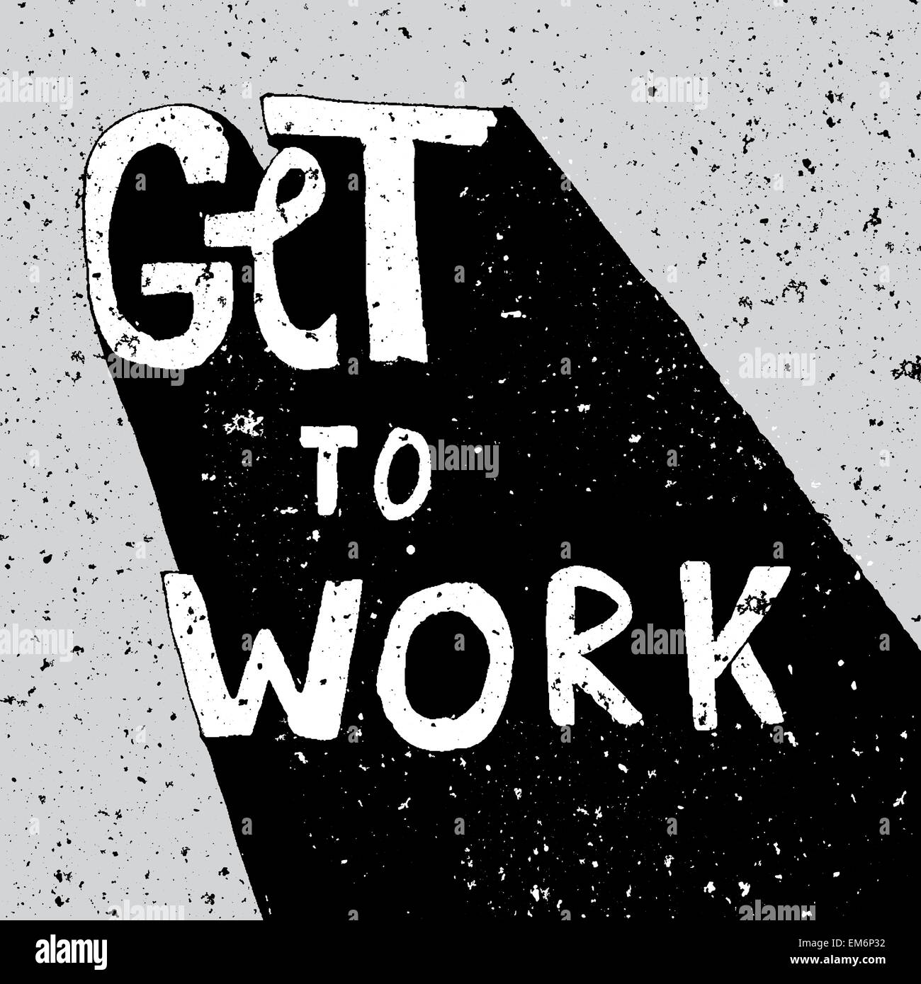 Get To Work, encouraging grunge lettering poster Stock Vector Image ...