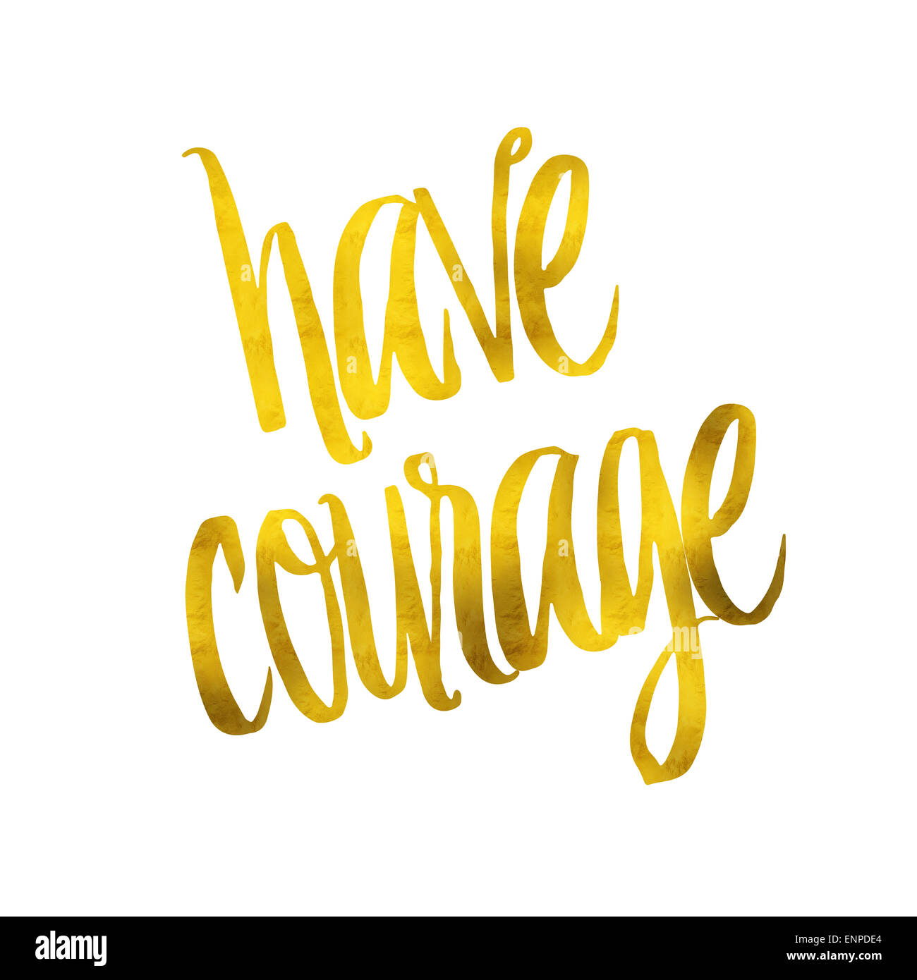 Have Courage Gold Faux Foil Metallic Glitter Inspirational Quote