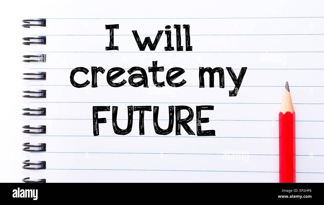 I Will Create My Future Text written on notebook page, red pencil on ...