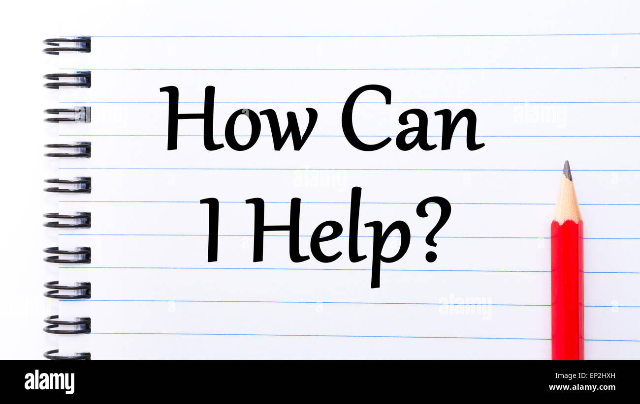 How Can I Help Text written on notebook page, red pencil on the right ...