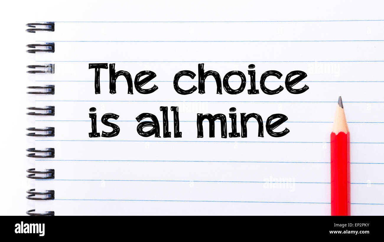 The Choice is All Mine Text written on notebook page, red pencil on the ...