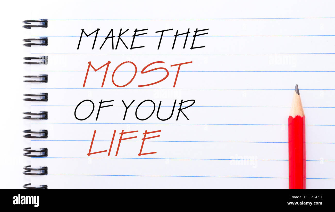Make The Most Of Your Life Text written on notebook page, red pencil on the right. Motivational ...