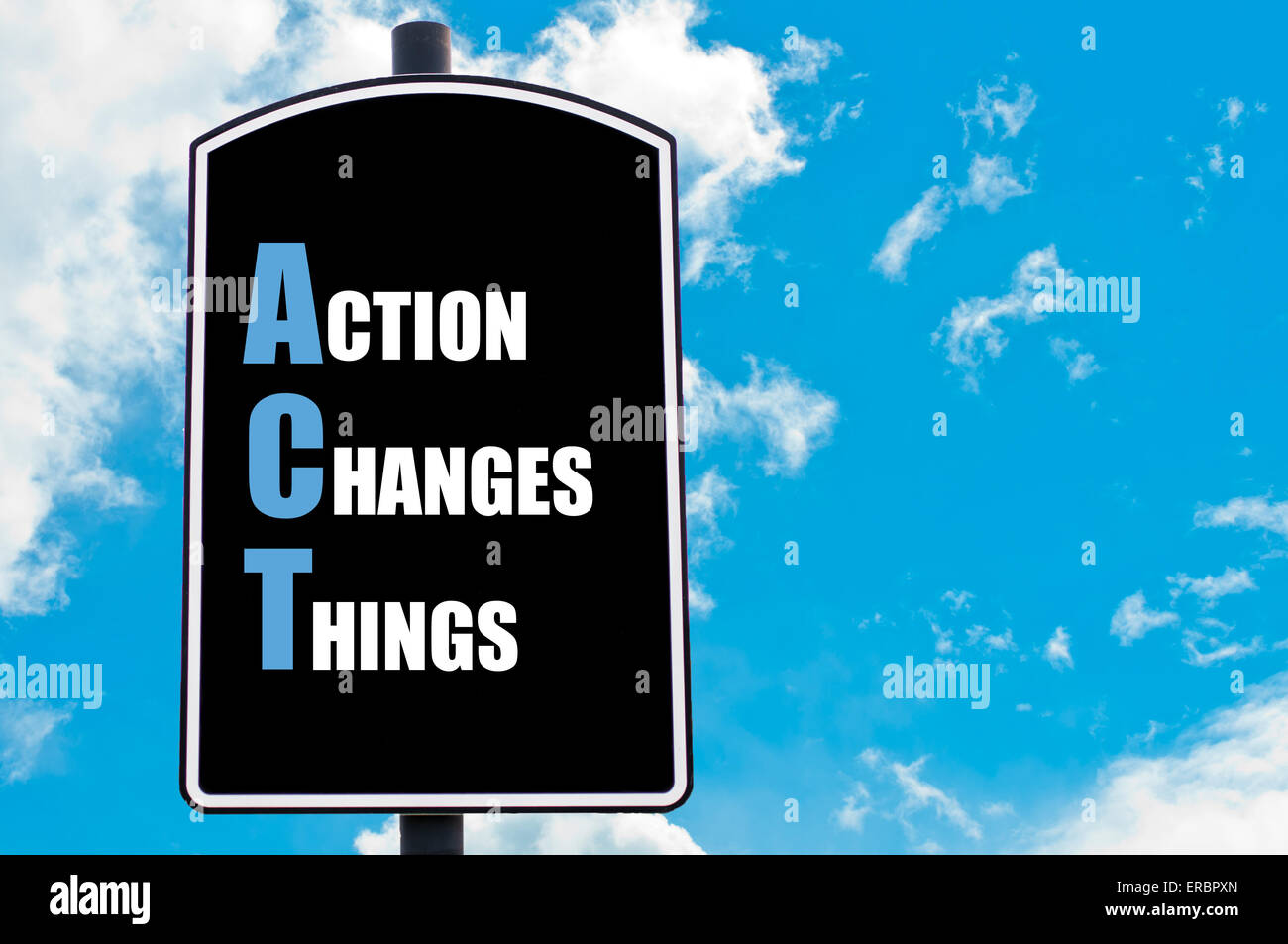 ACT as ACTION CHANGES THINGS motivational quote written on road sign ...