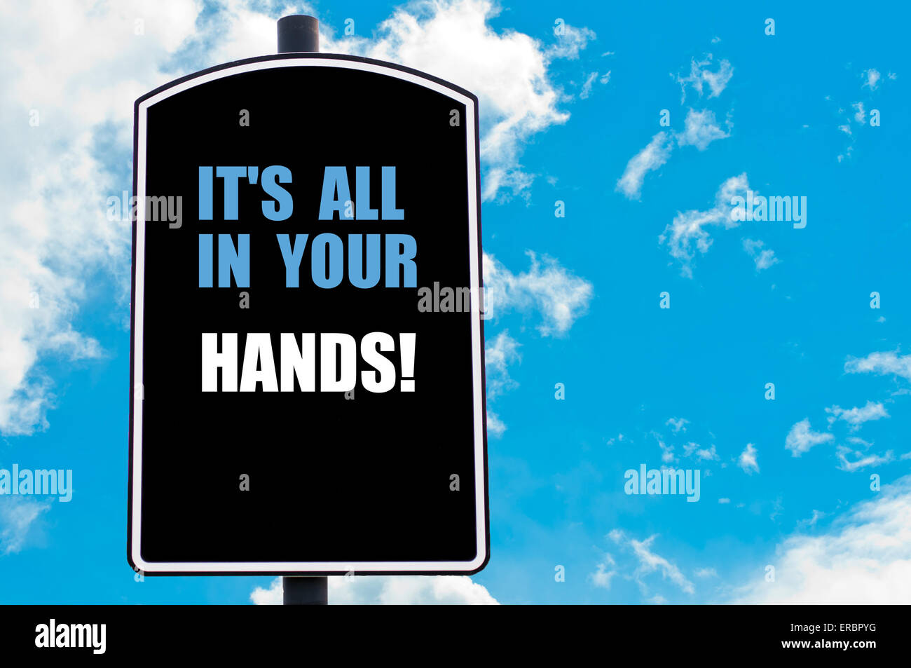 IT IS ALL IN YOUR HANDS motivational quote written on road sign ...