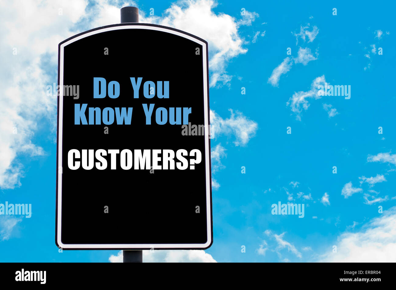 DO YOU KNOW YOUR CUSTOMERS motivational quote written on road sign ...