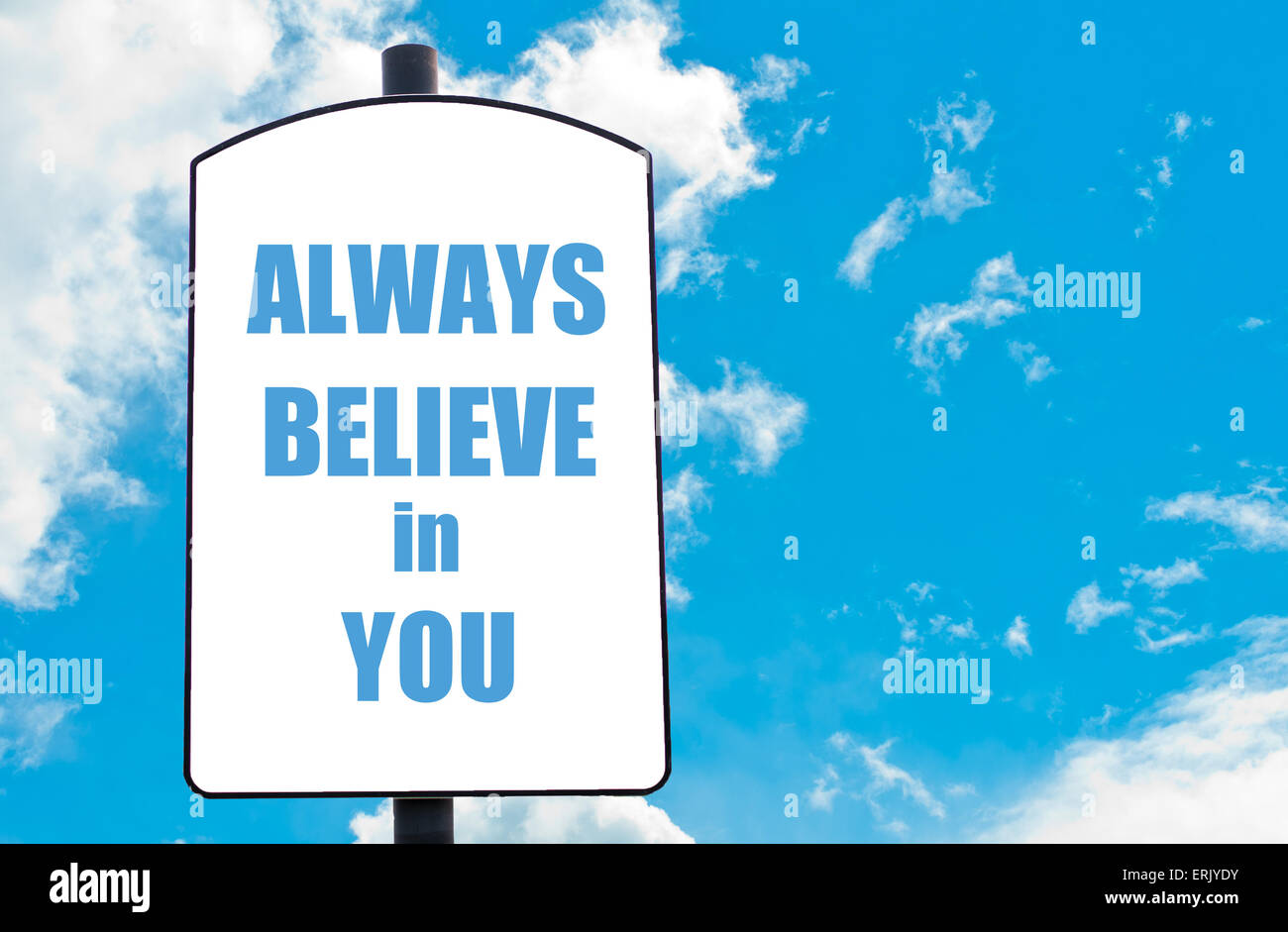 Always Believe in You motivational quote written on white road sign ...