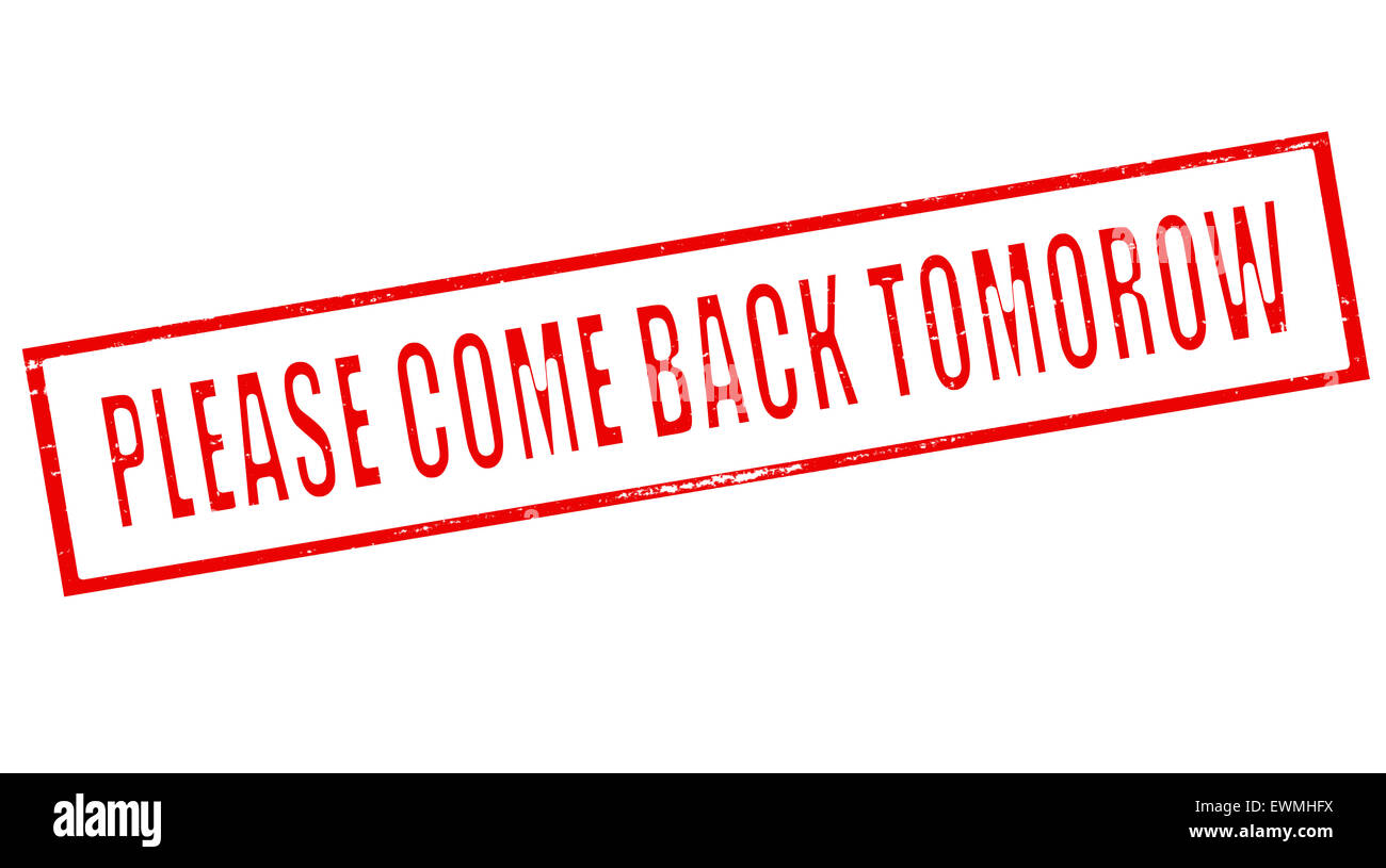 Stamp with text please come back tomorrow inside, illustration Stock ...