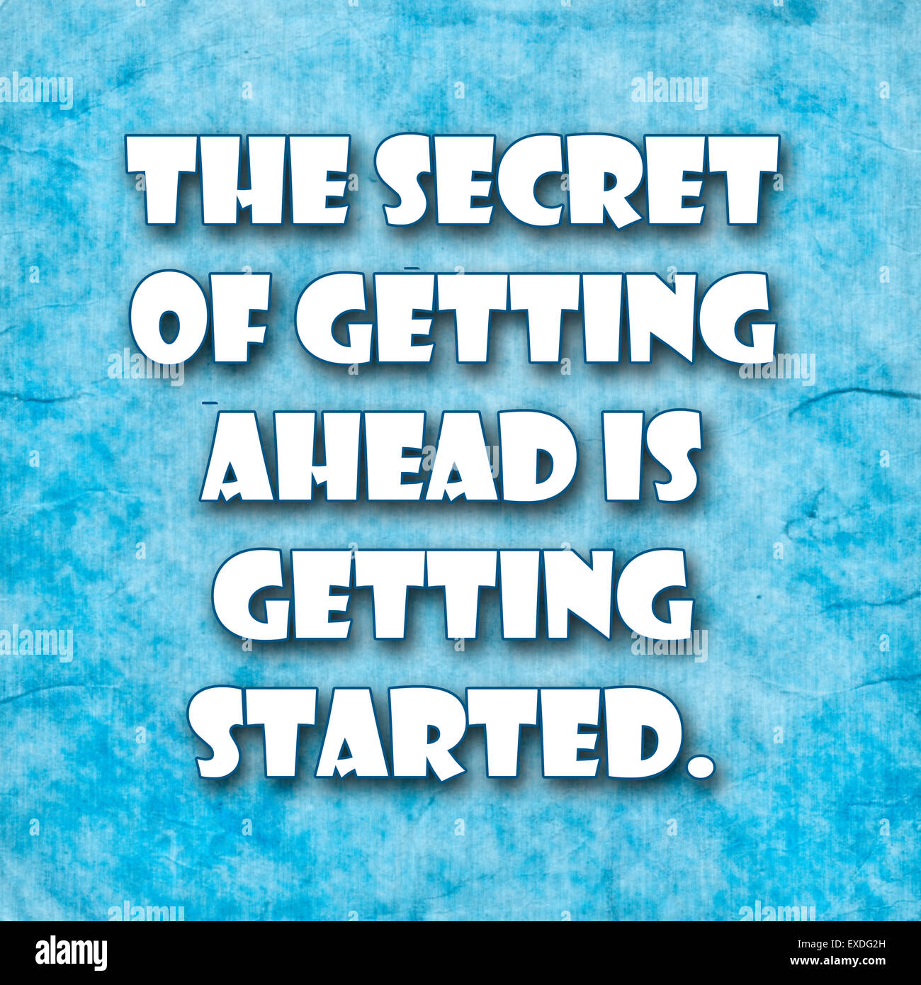 The secret of getting ahead is getting started.A famous inspirational ...