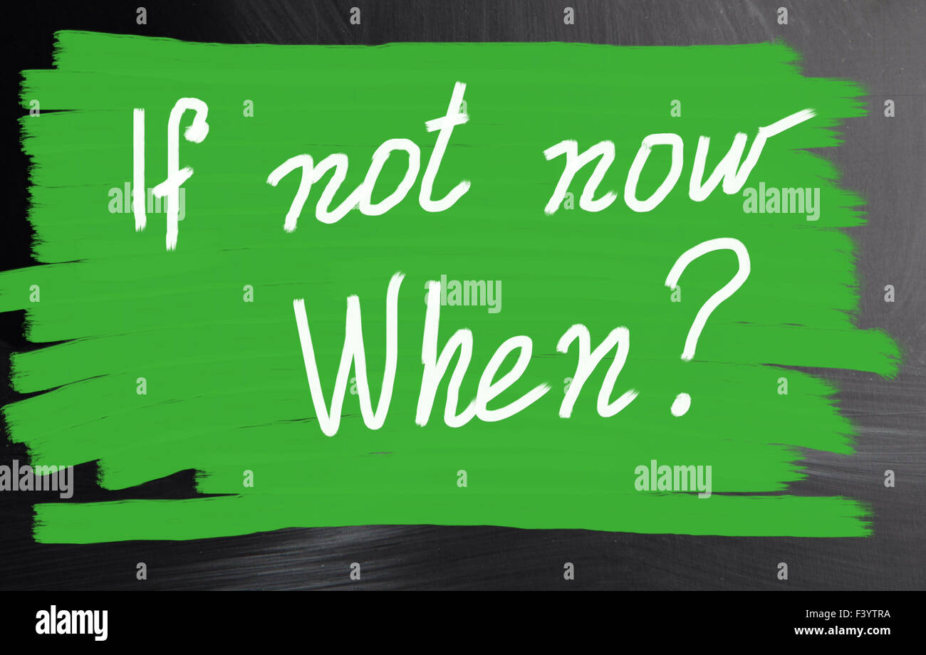 if not now when Stock Photo - Alamy