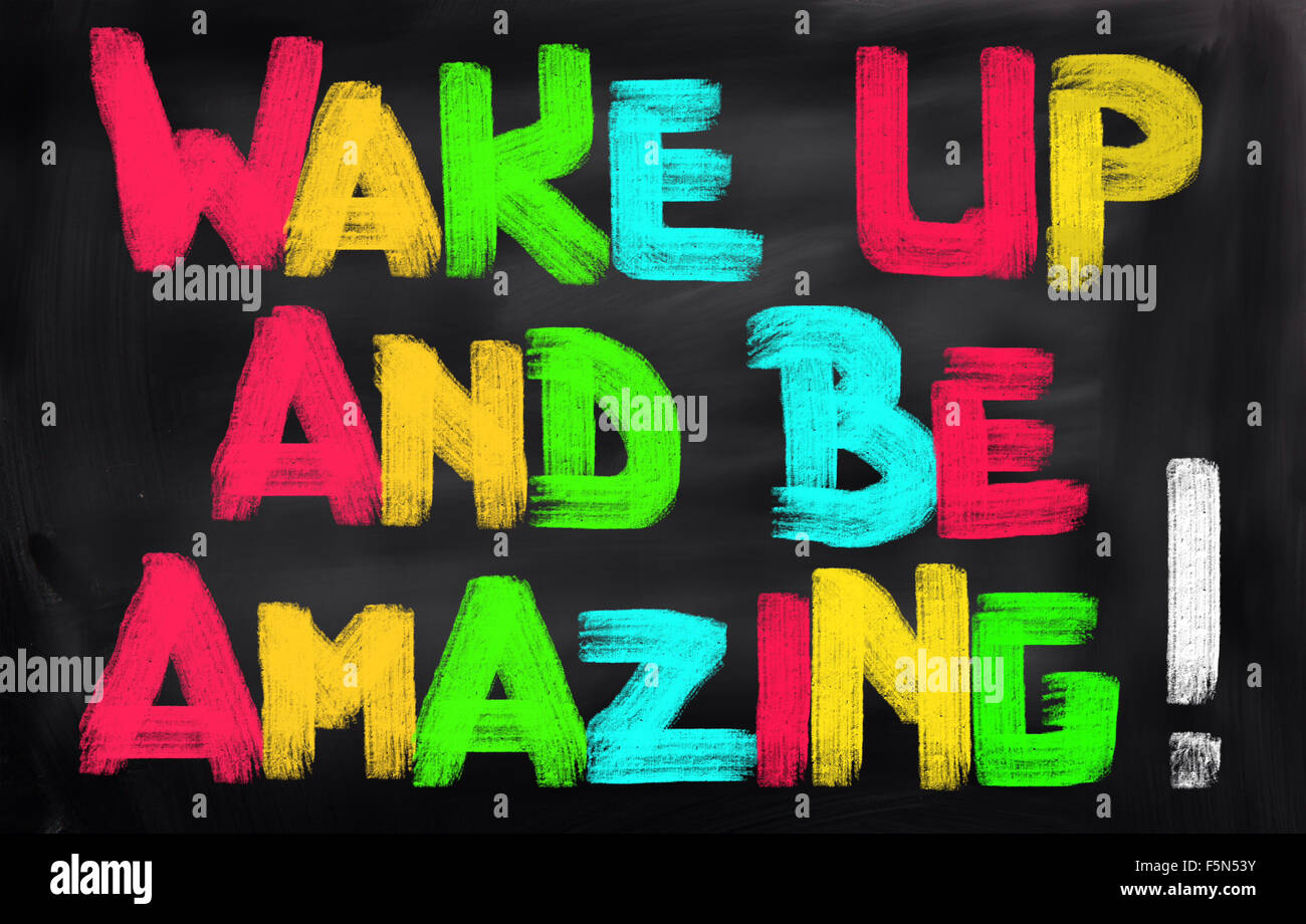 Wake Up And Be Amazing Concept Stock Photo - Alamy