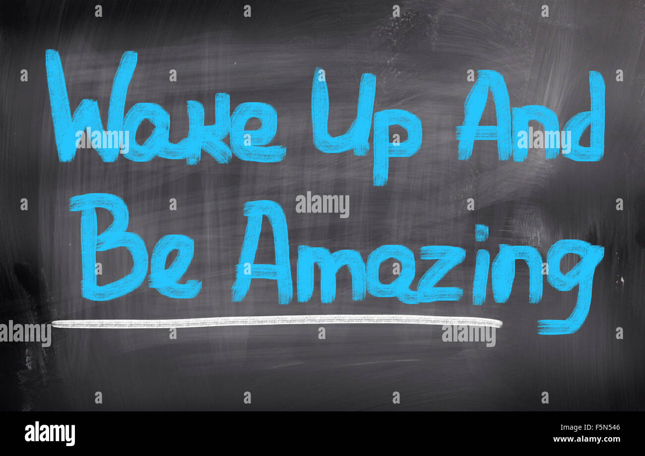 Wake Up And Be Amazing Concept Stock Photo - Alamy