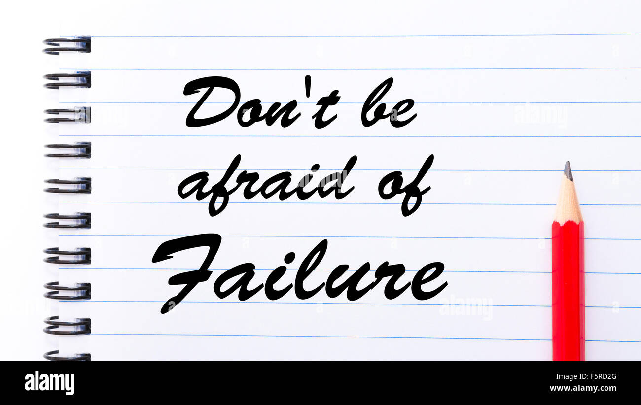 Don't Be Afraid Of Failure written on notebook page, red pencil on the ...