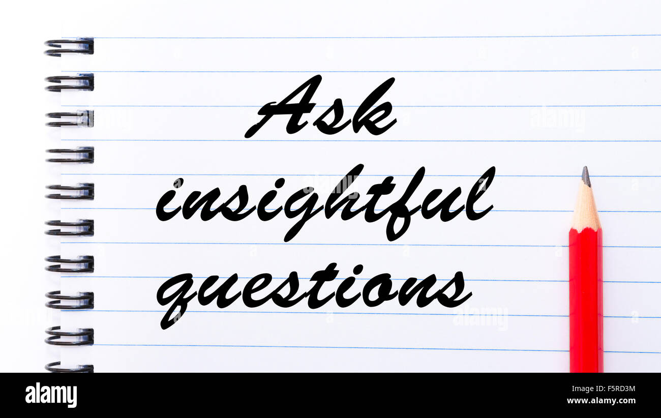 Ask Insightful questions written on notebook page, red pencil on the ...