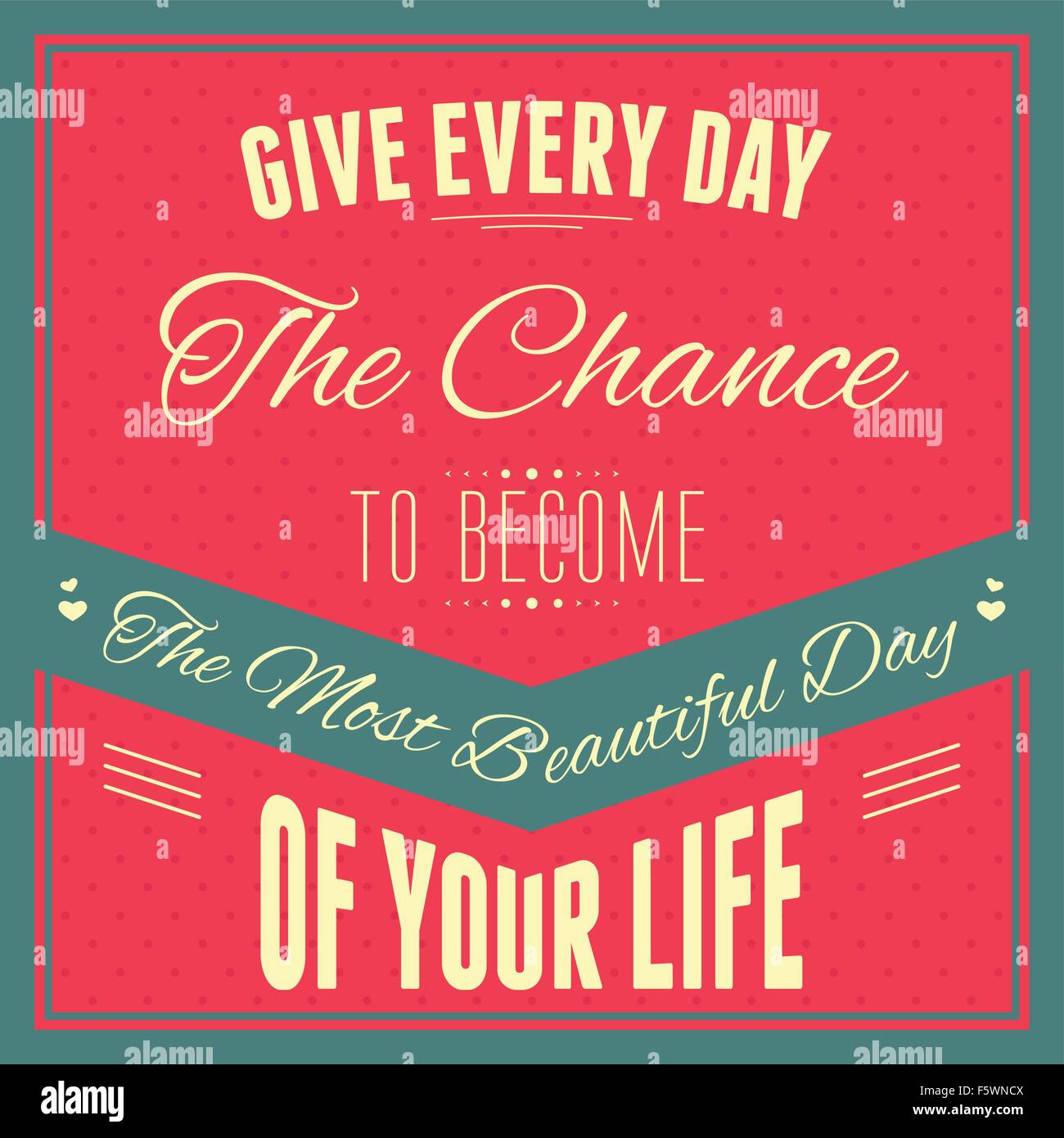 A vector illustration of typography Give every day the chance to become ...