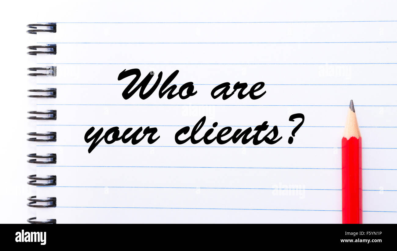 Who Are Your Clients? written on notebook page, red pencil on the right ...