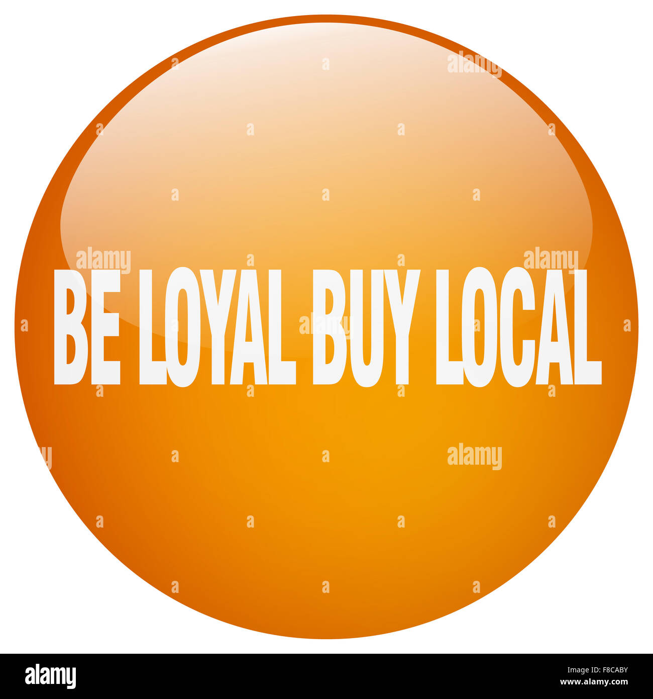 be loyal buy local orange round gel isolated push button Stock Photo ...