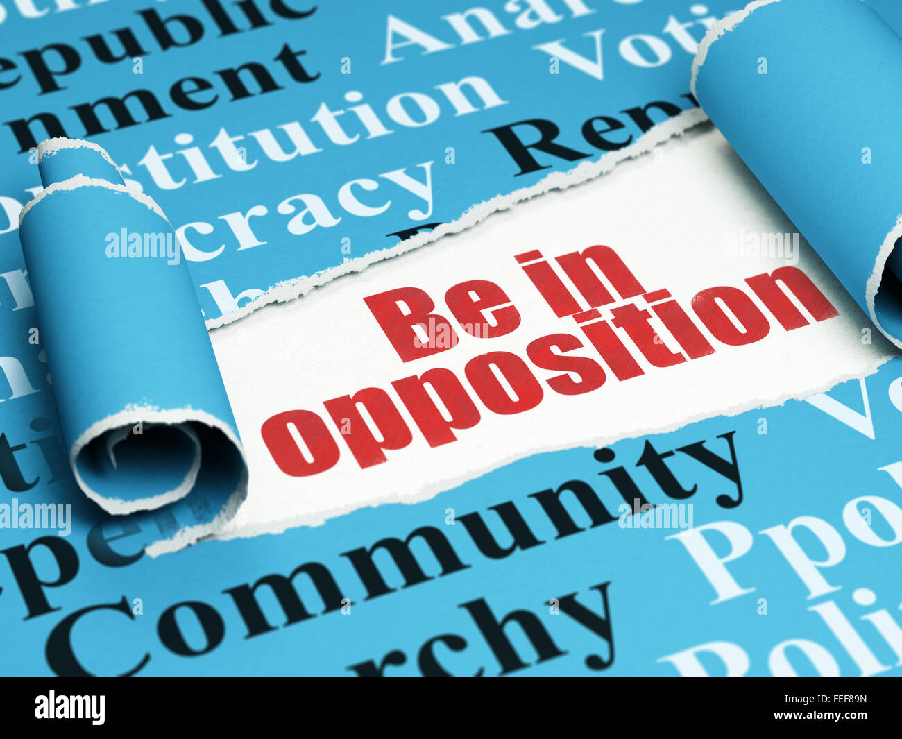 Politics concept: red text Be in Opposition under the piece of torn ...