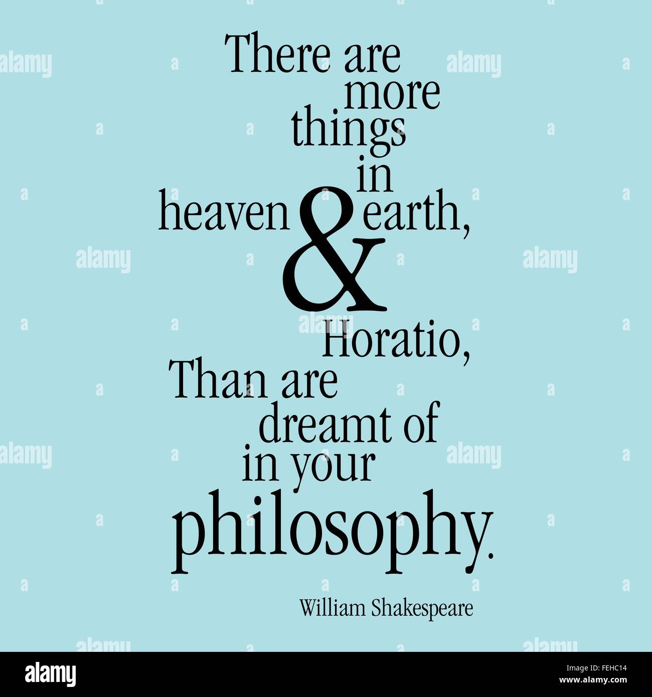 "There are more things in heaven and earth Horatio, Than are dreamt of ...