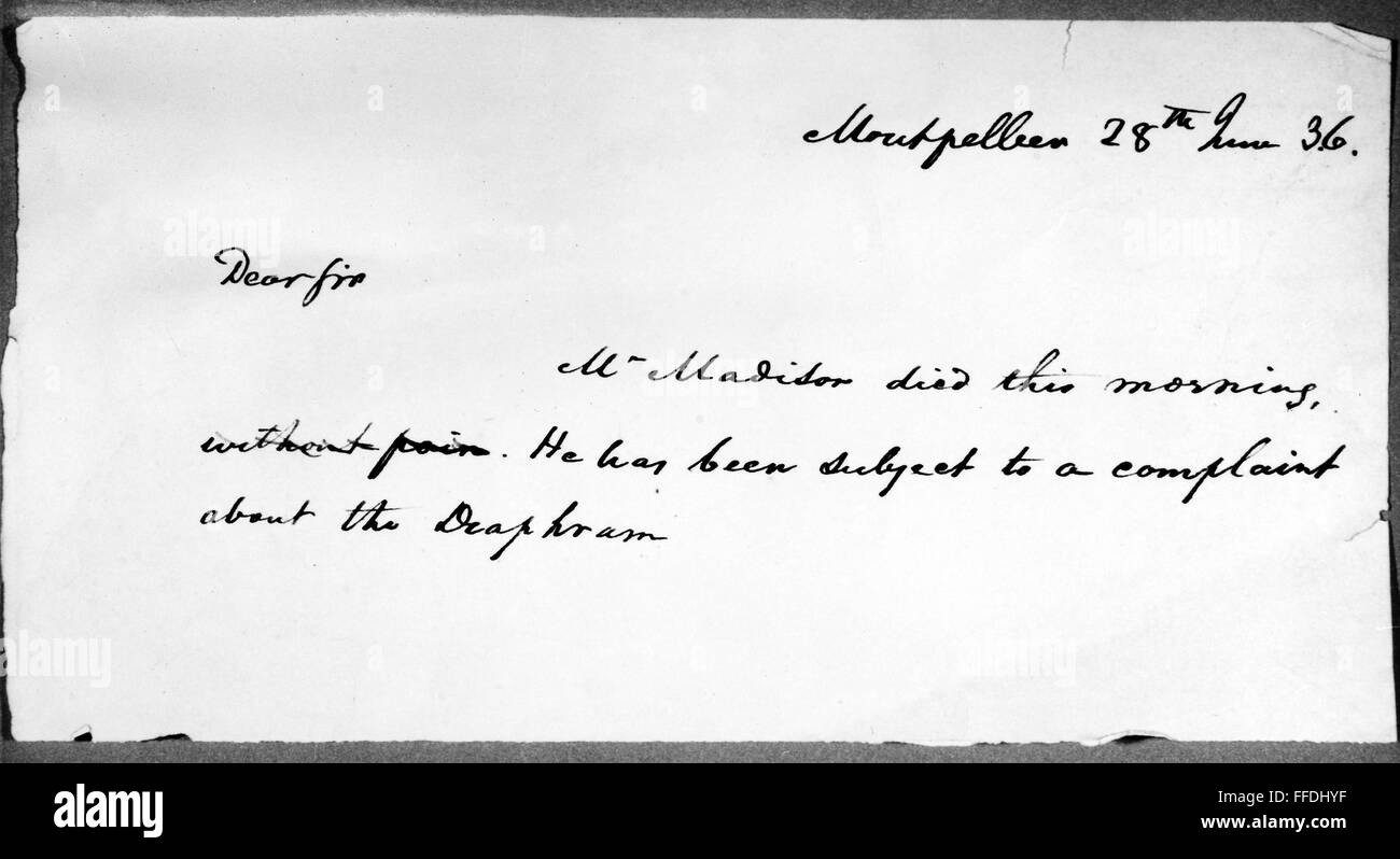 MADISON: DEATH, 1836. /n'Dear Sir, Mr. Madison died this morning ...