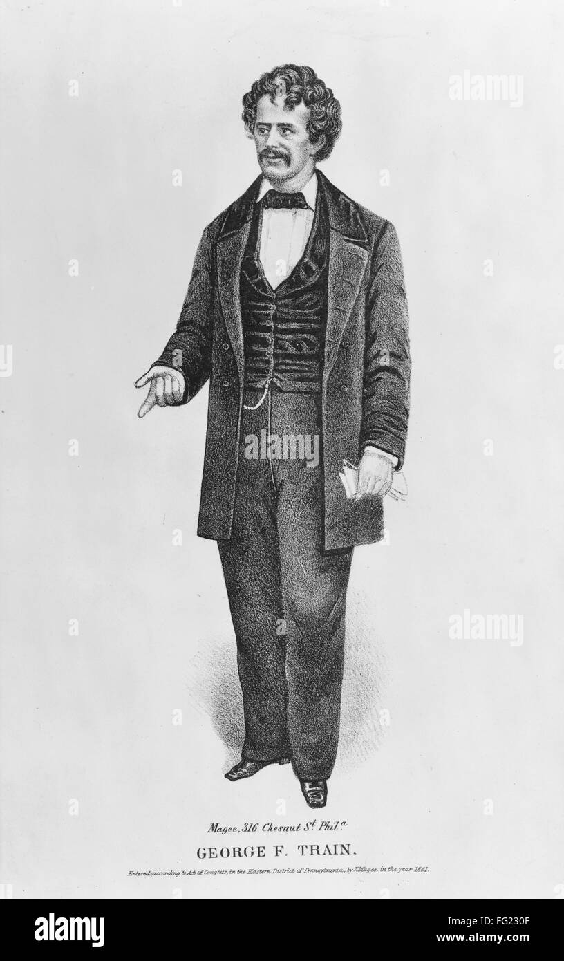 GEORGE FRANCIS TRAIN /n(1829-1904). American entrepreneur and ...