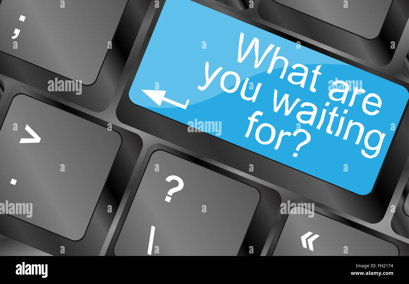 what are you waiting for. Computer keyboard keys with quote button ...