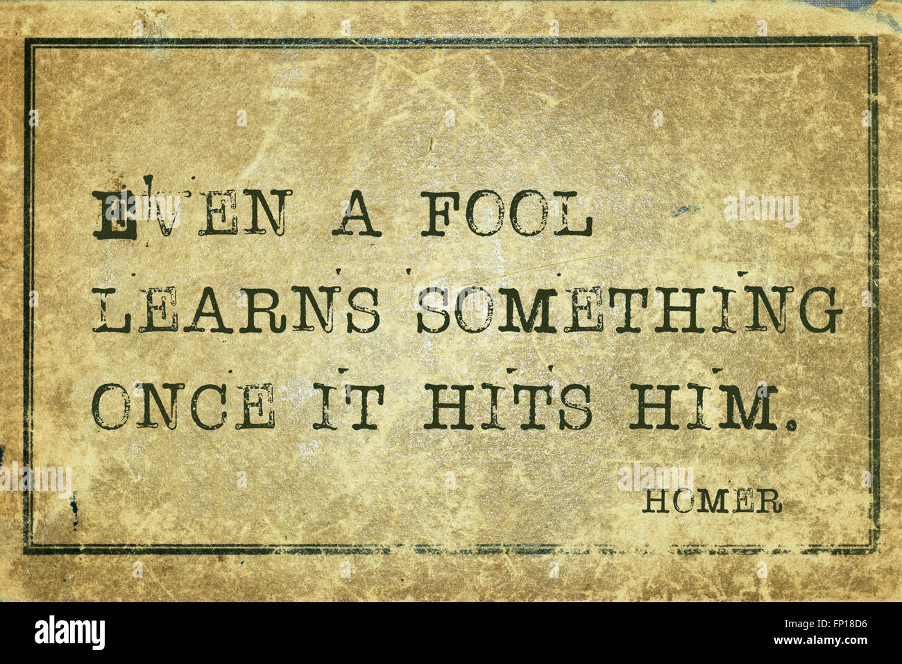 Even a fool learns something once it hits him - ancient Greek poet ...