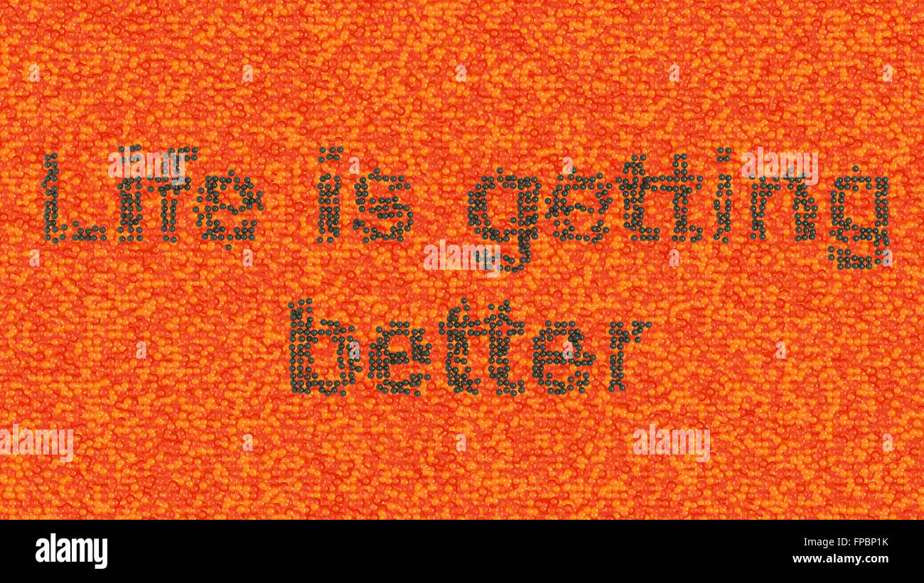 Life is getting better. Words assemlbed of black and salmon luxury ...