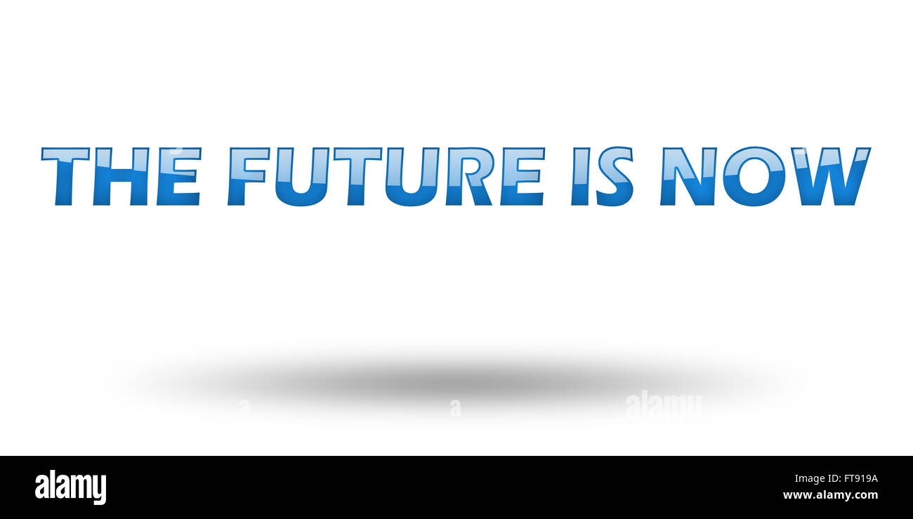 Text The Future Is Now with blue letters and shadow Stock Photo - Alamy