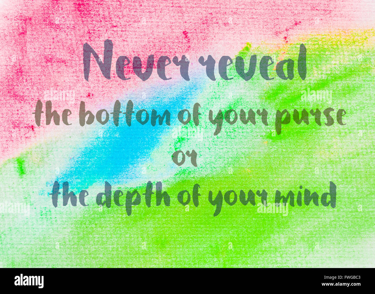 Never reveal the bottom of your purse or the depth of your mind ...