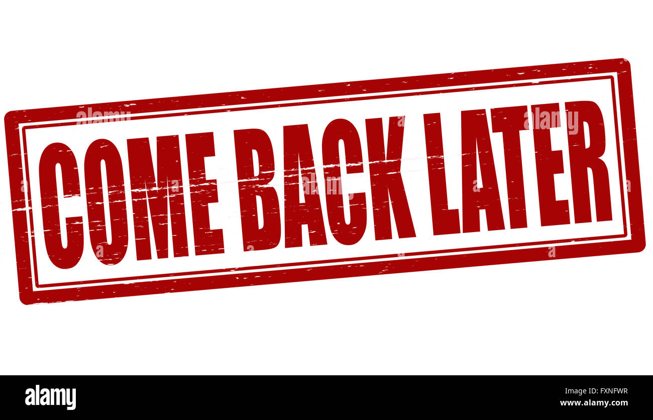Come back later sign hi-res stock photography and images - Alamy