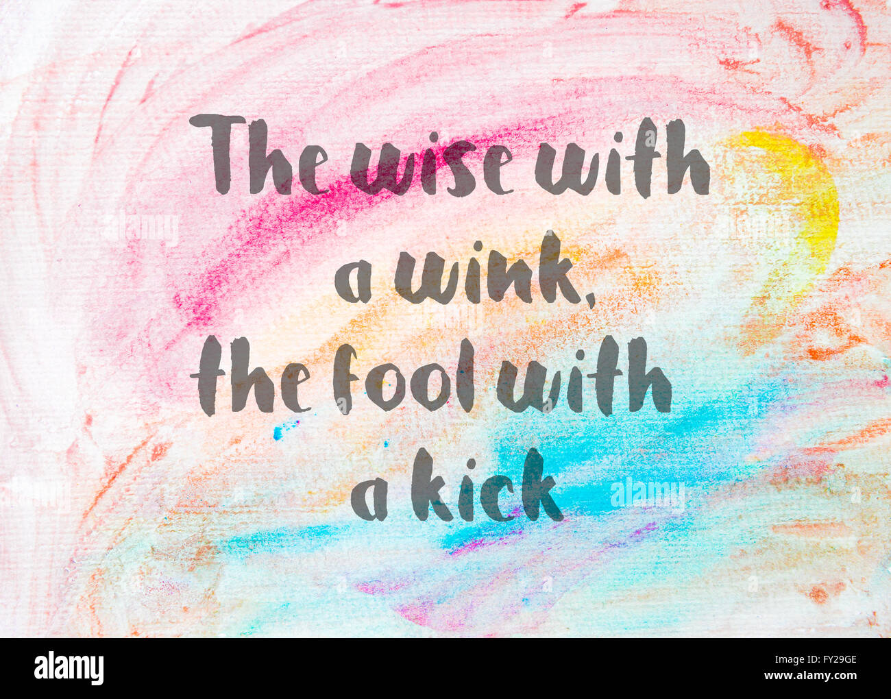 The wise with a wink, the fool with a kick. Inspirational quote over ...