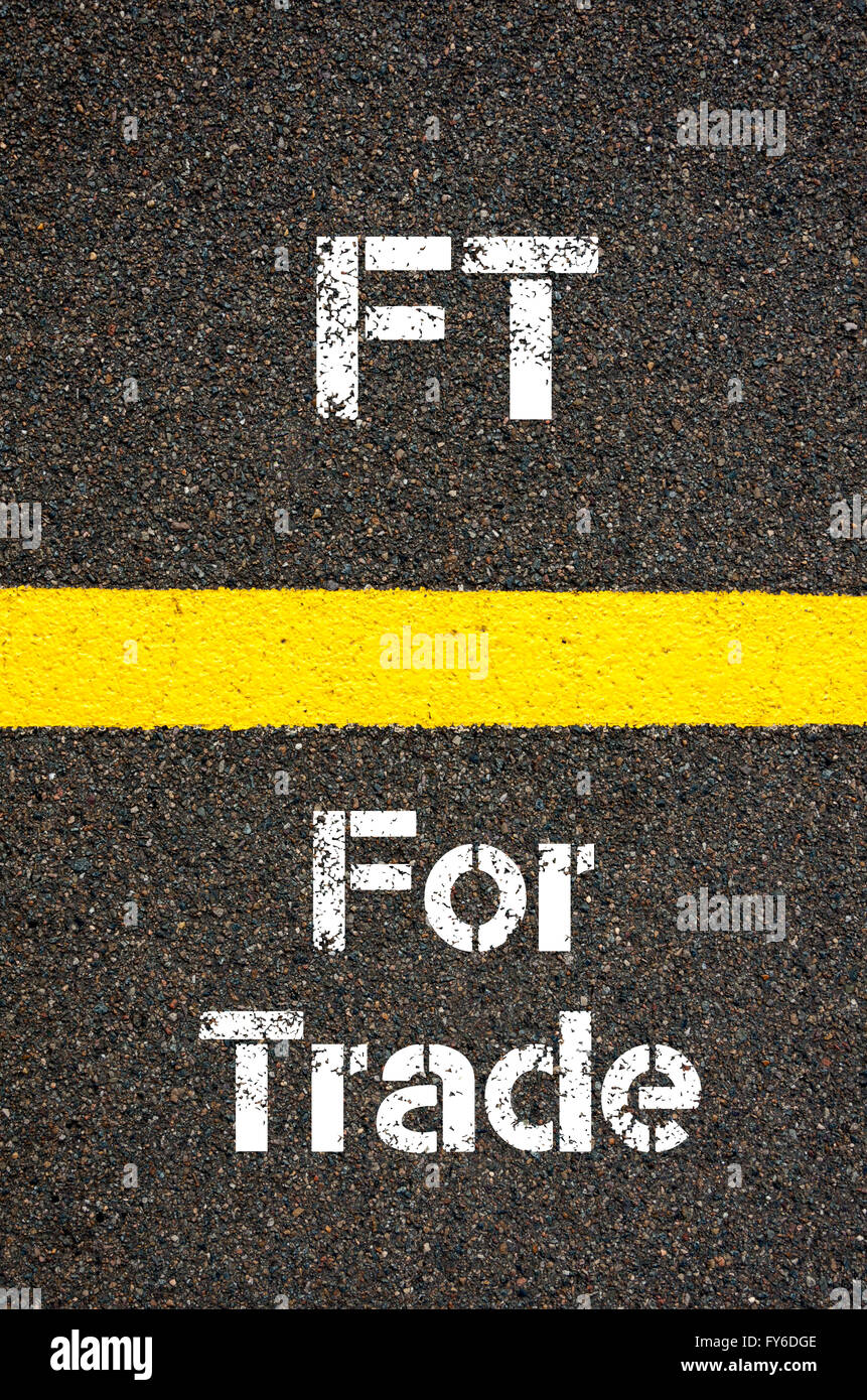 Concept image of Business Acronym FT For Trade written over road ...